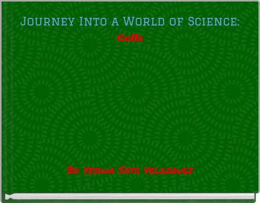 "Journey Into a World of Science: Cells" - Free stories online. Create ...