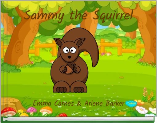"Sammy the Squirrel" - Free stories online. Create books for kids ...