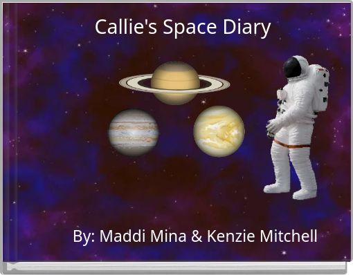 "Callie's Space Diary" - Free stories online. Create books for kids ...