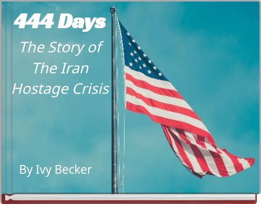 "444 Days The Story of The Iran Hostage Crisis" - Free stories online ...