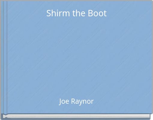 "Shirm the Boot" - Free stories online. Create books for kids | StoryJumper