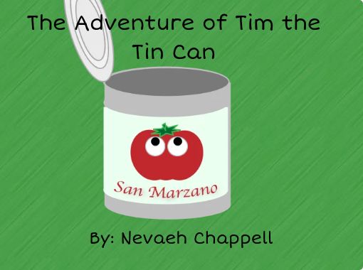 "The Adventure of Tim the Tin Can" - Free stories online. Create books ...