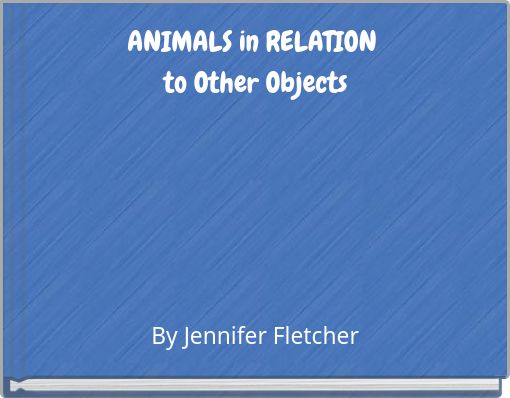 "ANIMALS in RELATION to Other Objects" - Free stories online. Create ...