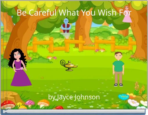 "Be Careful What You Wish For" - Free stories online. Create books for ...