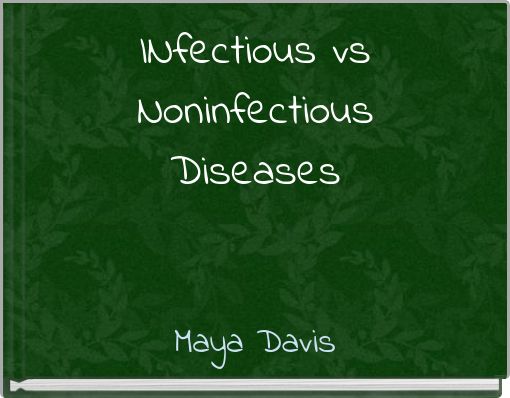 "INfectious vs Noninfectious Diseases" - Free stories online. Create ...