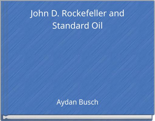 "John D. Rockefeller and Standard Oil" - Free stories online. Create ...