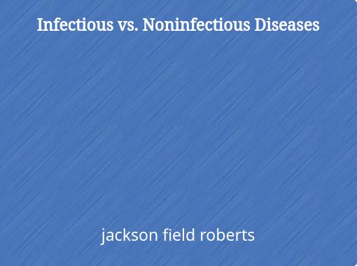 "Infectious vs. Noninfectious Diseases" - Free stories online. Create ...