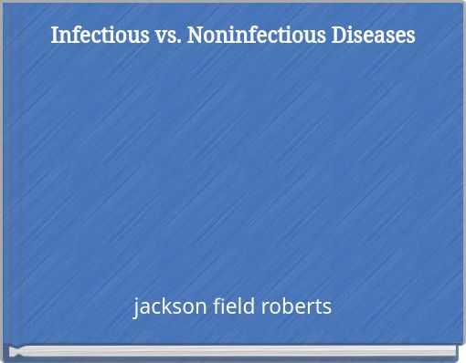 "Infectious vs. Noninfectious Diseases" - Free stories online. Create ...