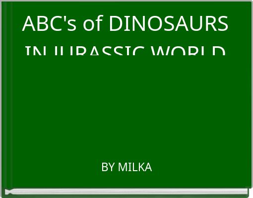 "ABC's of DINOSAURS IN JURASSIC WORLD" - Free stories online. Create ...
