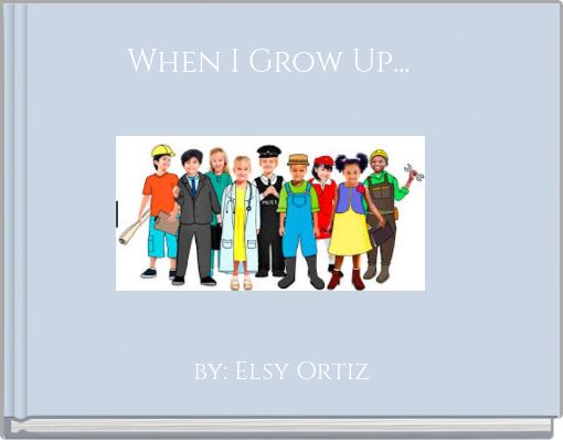 "When I Grow Up..." - Free stories online. Create books for kids ...