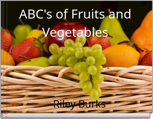 "ABC's of Fruits and Vegetables" - Free stories online. Create books ...