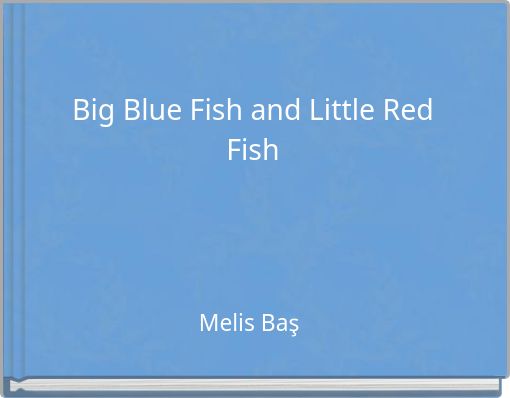 "Big Blue Fish and Little Red Fish" - Free stories online. Create books ...
