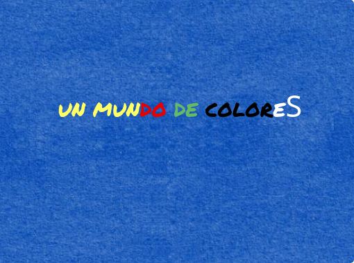 "UN MUNDO DE COLORES" - Free stories online. Create books for kids ...