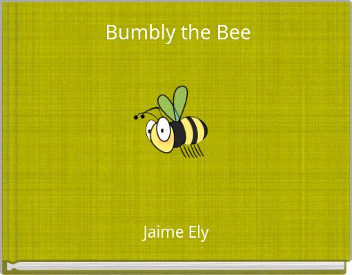 "Bumbly the Bee" - Free stories online. Create books for kids | StoryJumper