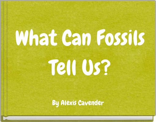 "What Can Fossils Tell Us?" - Free stories online. Create books for ...