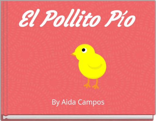 "El Pollito Pío" - Free stories online. Create books for kids | StoryJumper