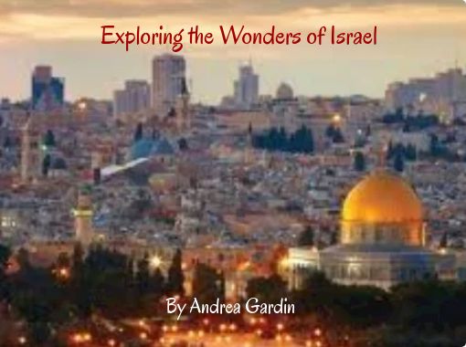 "Exploring the Wonders of Israel" - Free stories online. Create books ...