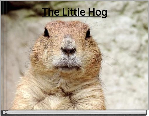 "The Little Hog" - Free stories online. Create books for kids | StoryJumper