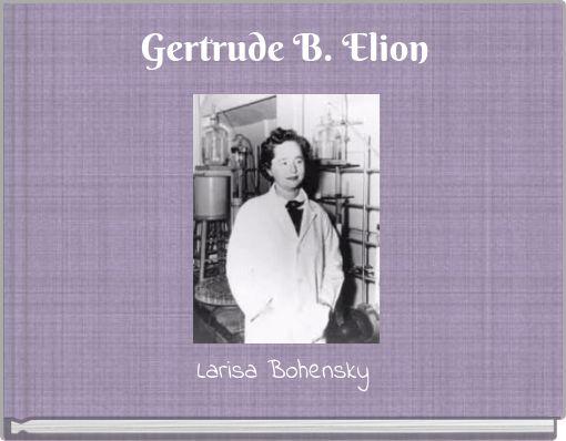 "Gertrude B. Elion" - Free stories online. Create books for kids ...