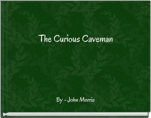 "The Curious Caveman" - Free stories online. Create books for kids ...