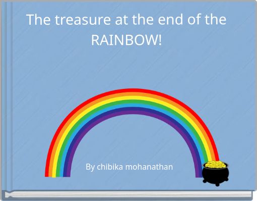 "The treasure at the end of the RAINBOW!" - Free stories online. Create ...