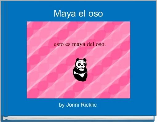 "Maya el oso" - Free stories online. Create books for kids | StoryJumper