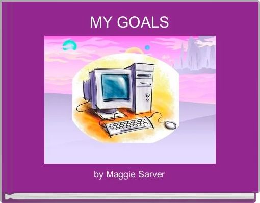 "MY GOALS" - Free stories online. Create books for kids | StoryJumper
