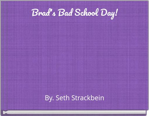 "Brad's Bad School Day!" - Free stories online. Create books for kids ...