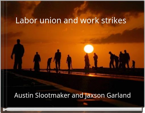 "Labor union and work strikes" - Free stories online. Create books for ...