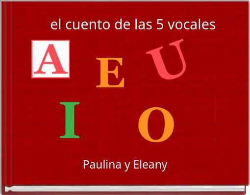"el cuento de las 5 vocales" - Free stories online. Create books for ...