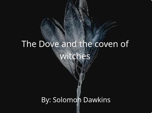 "The Dove and the coven of witches" - Free stories online. Create books ...
