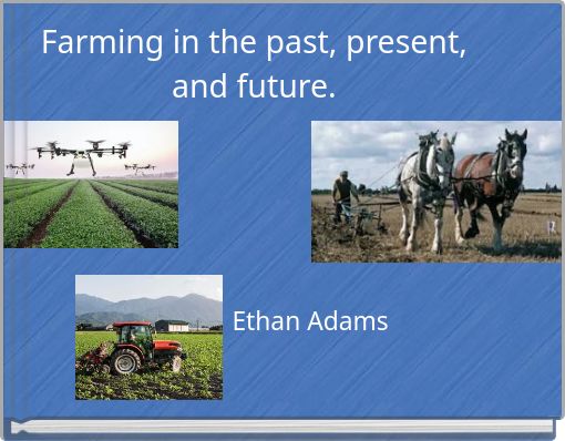 "Farming in the past, present, and future." - Free stories online ...