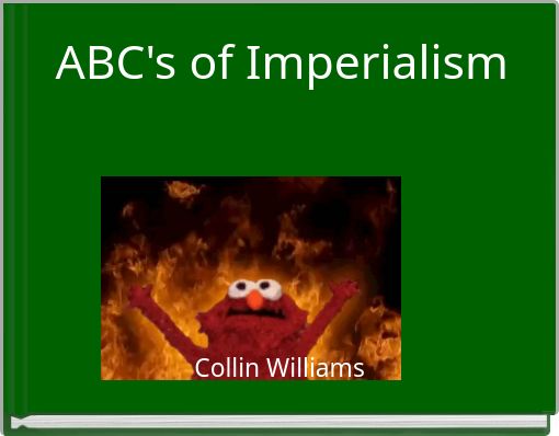 "ABC's of Imperialism" - Free stories online. Create books for kids ...
