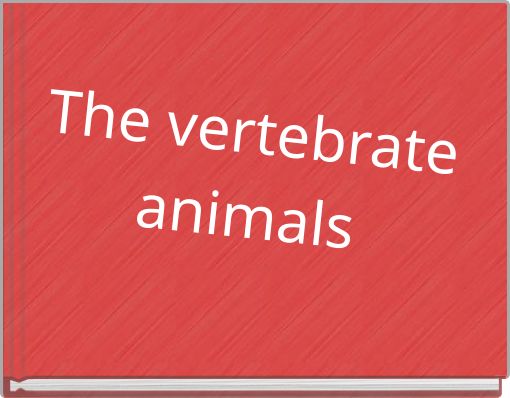 "The vertebrate animals" - Free stories online. Create books for kids ...
