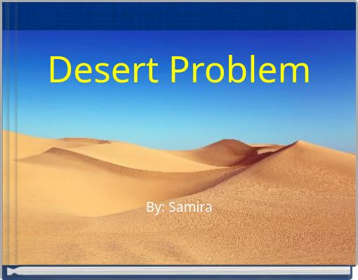 "Desert Problem" - Free stories online. Create books for kids | StoryJumper