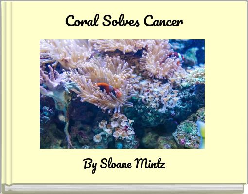 "Coral Solves Cancer" - Free stories online. Create books for kids ...