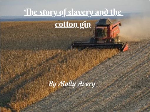 "The story of slavery and the cotton gin" - Free stories online. Create ...