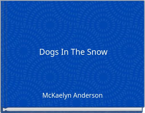 "Dogs In The Snow" - Free stories online. Create books for kids ...