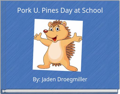 "Pork U. Pines Day at School" - Free stories online. Create books for ...