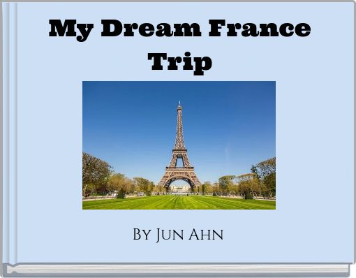 "My Dream France Trip" - Free stories online. Create books for kids ...