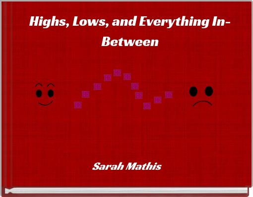 "Highs, Lows, and Everything In-Between" - Free stories online. Create books for kids | StoryJumper