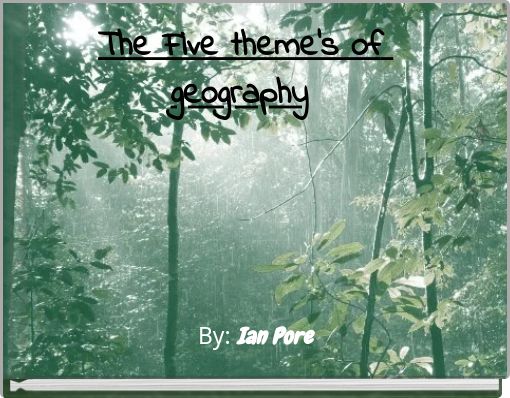 "The Five theme's of geography" - Free stories online. Create books for ...