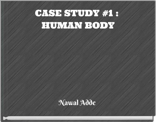 "CASE STUDY #1 : ﻿HUMAN BODY" - Free stories online. Create books for ...