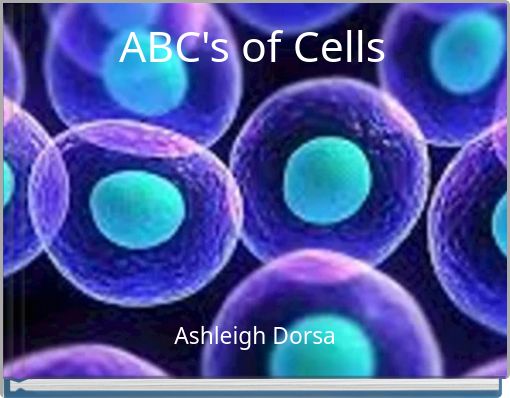 "ABC's of Cells" - Free stories online. Create books for kids | StoryJumper