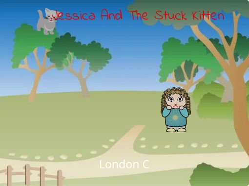 "Jessica And The Stuck Kitten" - Free stories online. Create books for ...