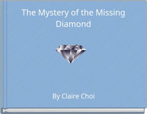 "The Mystery of the Missing Diamond" - Free stories online. Create ...
