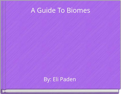 "A Guide To Biomes" - Free stories online. Create books for kids ...