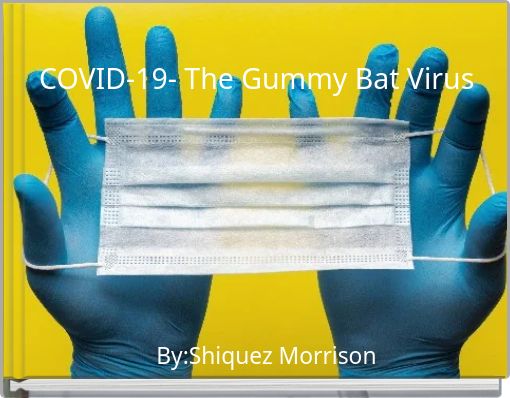 "COVID-19- The Gummy Bat Virus" - Free stories online. Create books for ...