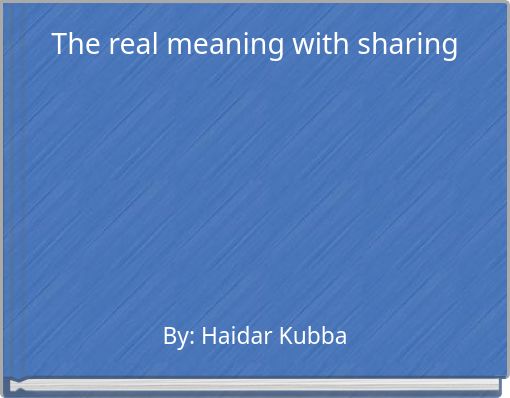 "The real meaning with sharing" - Free stories online. Create books for ...
