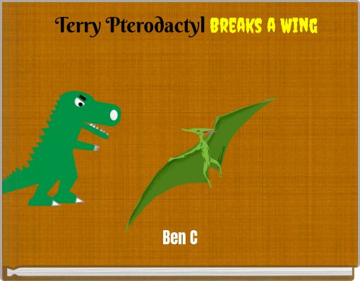 "Terry Pterodactyl Breaks a Wing" - Free stories online. Create books ...